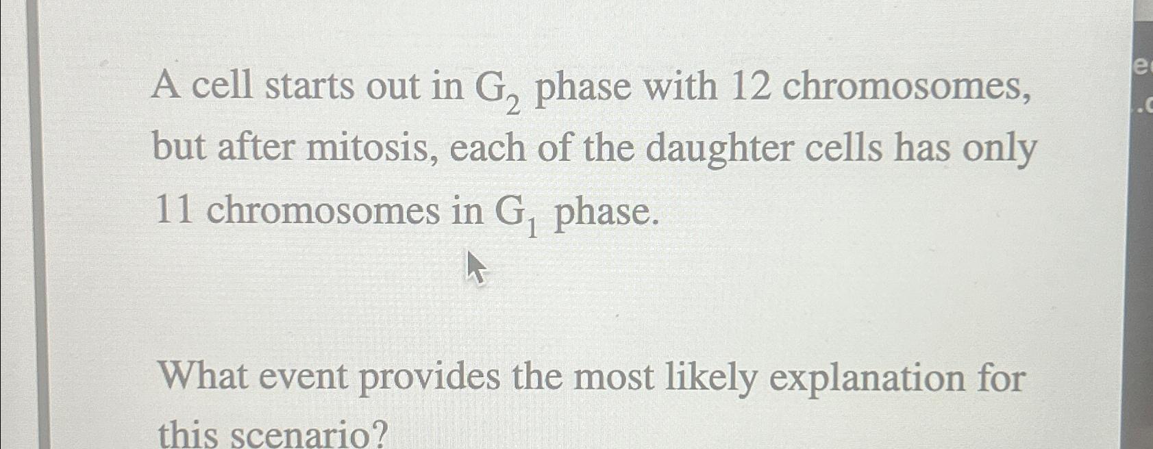 Solved A cell starts out in G2 ﻿phase with 12 ﻿chromosomes, | Chegg.com
