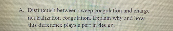Solved A. Distinguish between sweep coagulation and charge | Chegg.com