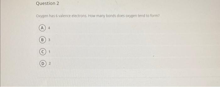 Solved Oxygen has 6 valence electrons. How many bonds does | Chegg.com