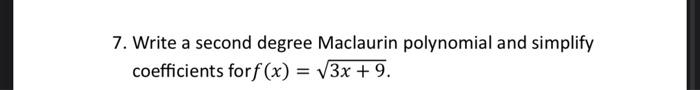 Solved 7. Write a second degree Maclaurin polynomial and | Chegg.com