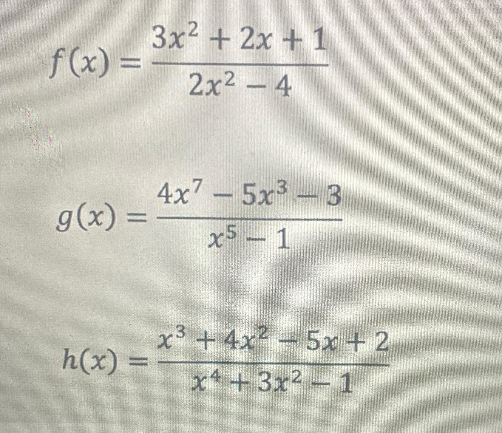Solved f(x)=3x2+2x+12x2-4g(x)=4x7-5x3-3x5-1h(x)=x3+4x2-5x+2x | Chegg.com