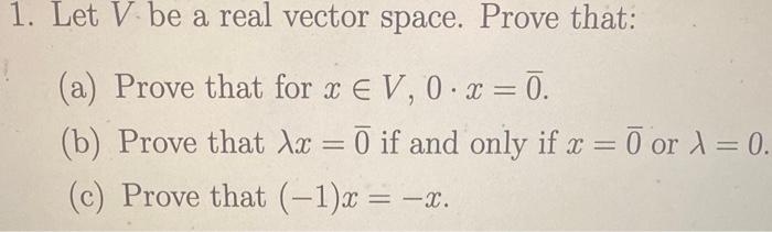 Solved 1. Let V be a real vector space. Prove that: (a) | Chegg.com