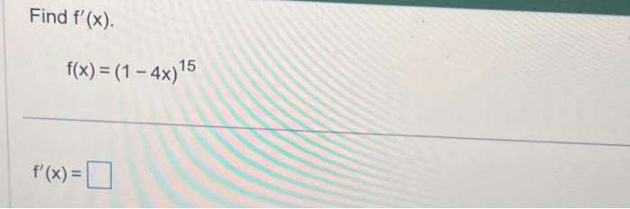 Solved Find f′(x). f(x)=(1−4x)15 f′(x)= | Chegg.com