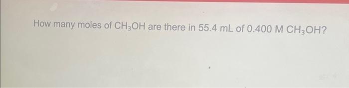 Solved How many moles of CH3OH are there in 55.4 mL of | Chegg.com