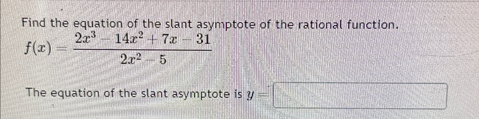 Solved Find the equation of the slant asymptote of the | Chegg.com