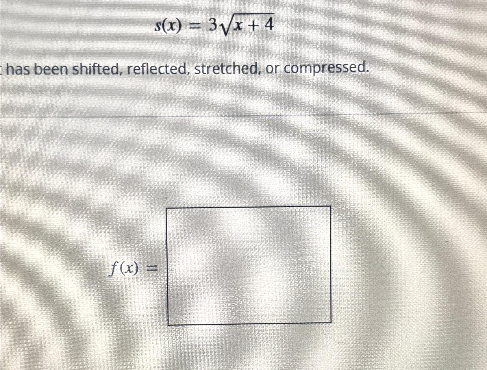 s(x)=3x+42has been shifted, reflected, stretched, or | Chegg.com