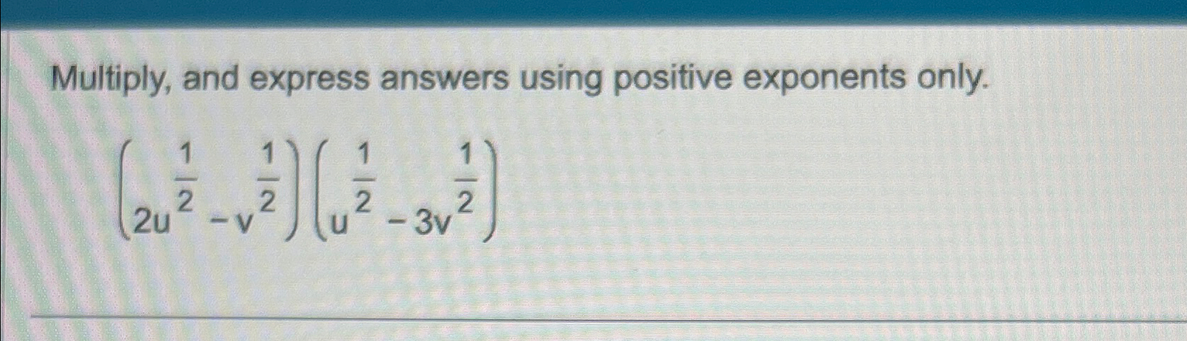 Solved Multiply, and express answers using positive | Chegg.com