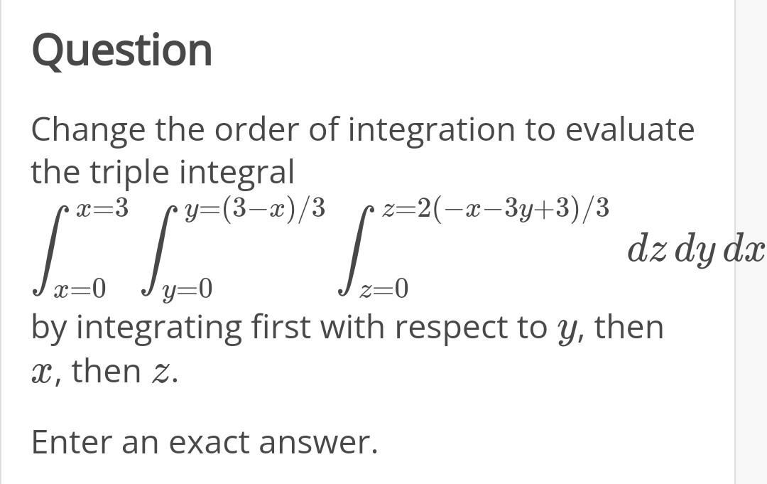 Solved Question x=3 T Change the order of integration to | Chegg.com