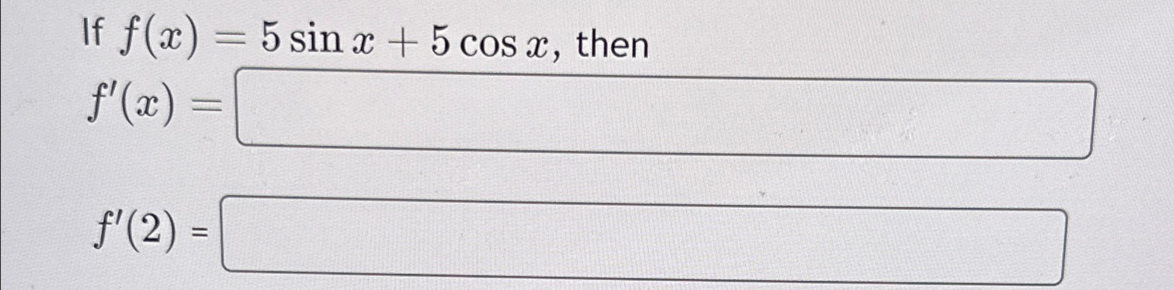 Solved If f(x) =5sin x+5 ﻿cos x, ﻿then | Chegg.com