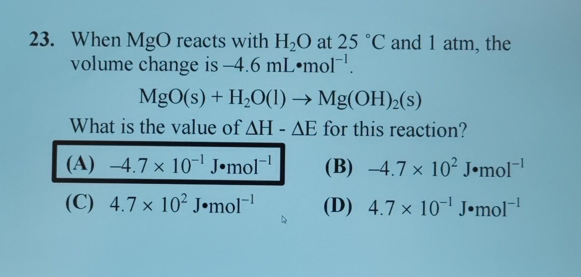 Solved 23. When MgO reacts with H2O at 25∘C and 1 atm, the | Chegg.com