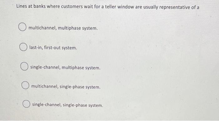 Solved Lines at banks where customers wait for a teller | Chegg.com