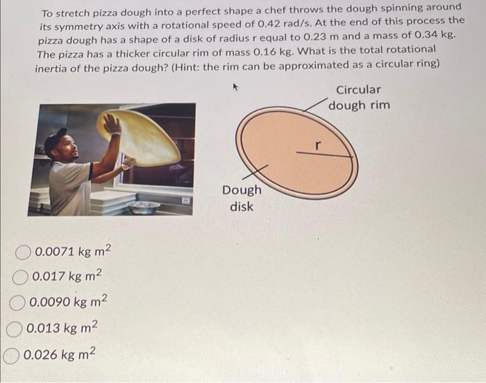 Solved To stretch pizza dough into a perfect shape a chef | Chegg.com