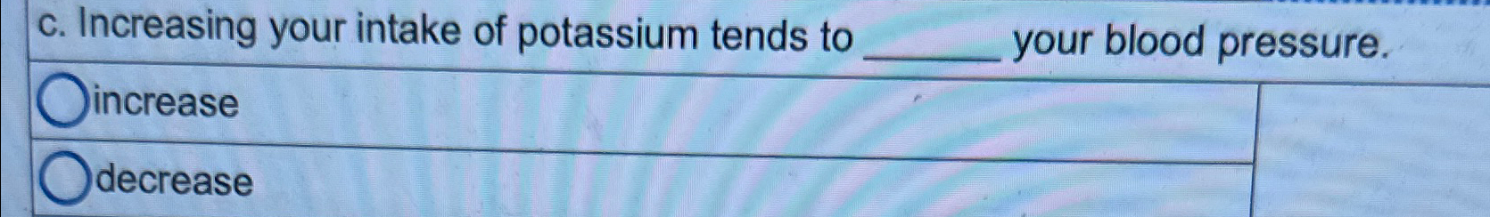 Solved c. ﻿Increasing your intake of potassium tends to q, | Chegg.com