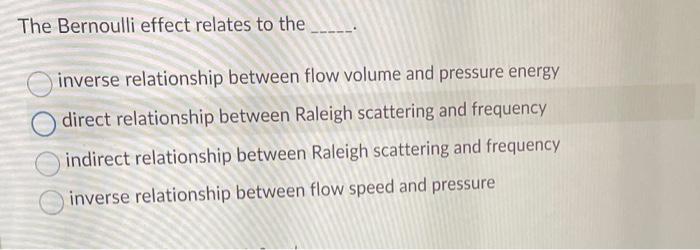 [Solved]: The Bernoulli effect relates to the inverse relat