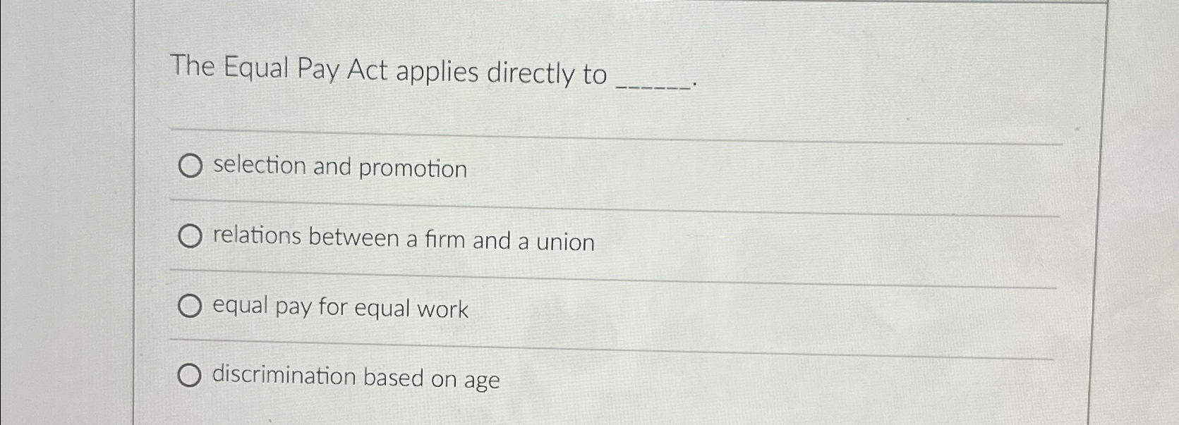 Solved The Equal Pay Act applies directly toselection and | Chegg.com