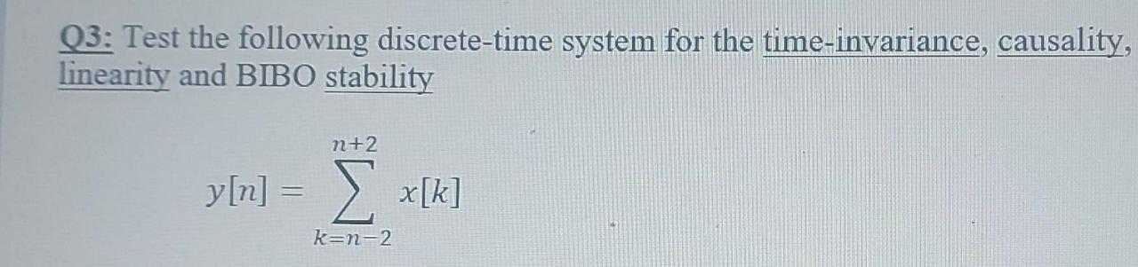 Solved Q3: Test the following discrete-time system for the | Chegg.com