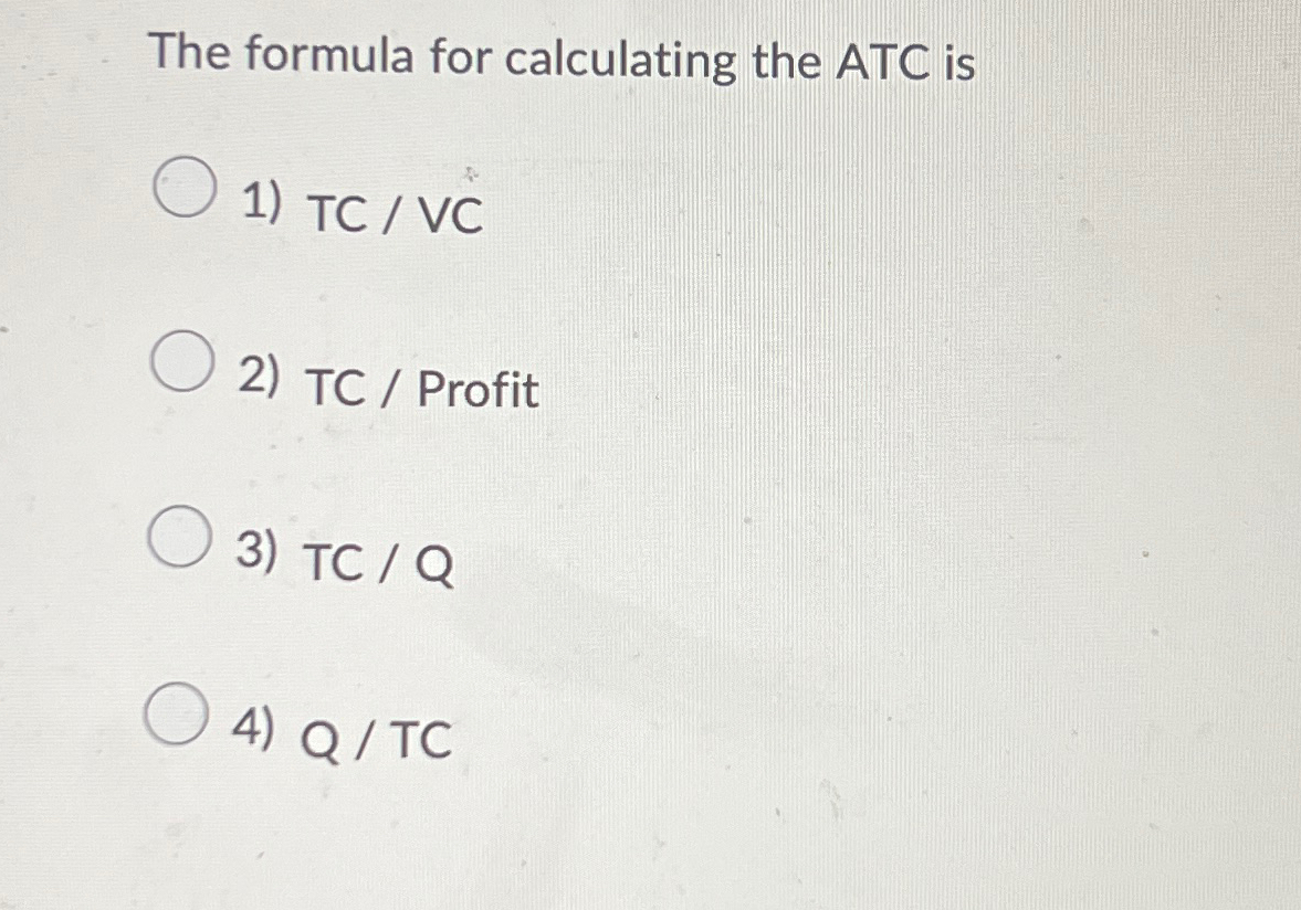 Solved The formula for calculating the ATC isTCVCTC / | Chegg.com