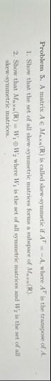 Solved Problem 5. ﻿A matrix AinMn×n(R) ﻿is called | Chegg.com