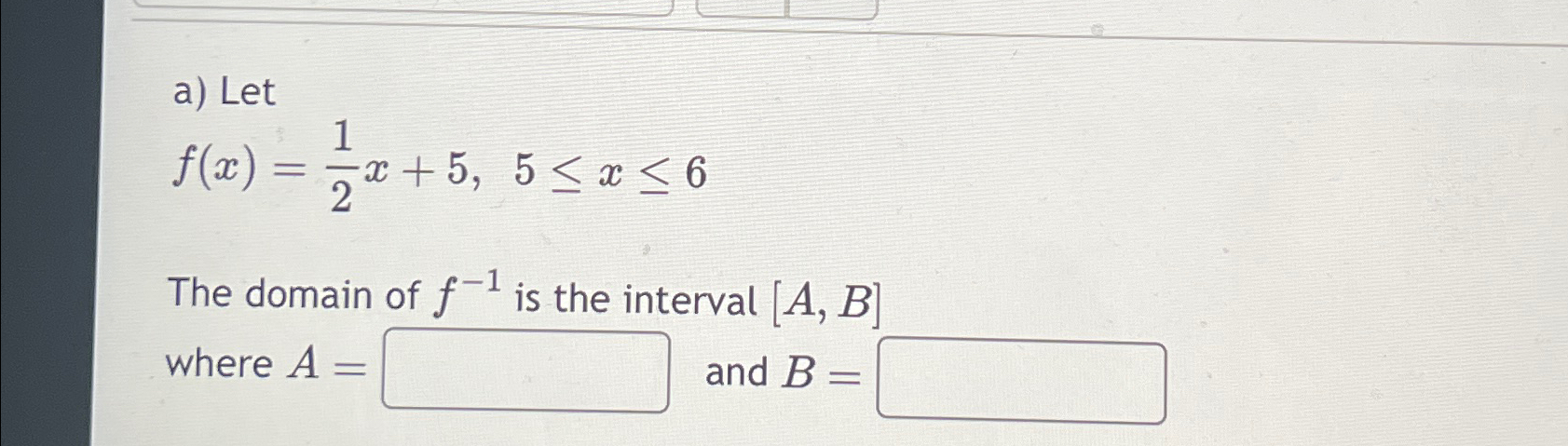 Solved a) ﻿Letf(x)=12x+5,5≤x≤6The domain of f-1 ﻿is the | Chegg.com