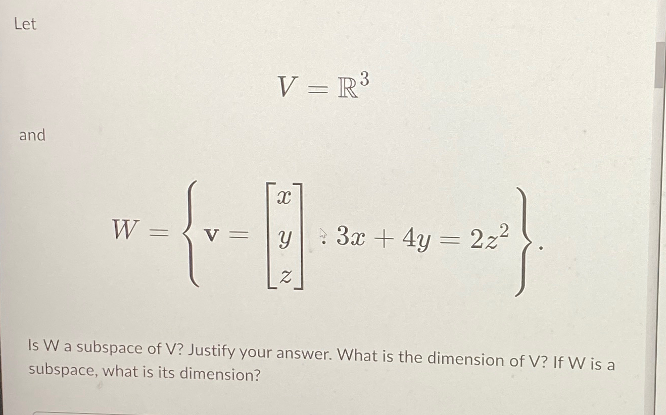 Solved LetV=R3andW={v=[xyz].3x+4y=2z2}Is W ﻿a subspace of | Chegg.com