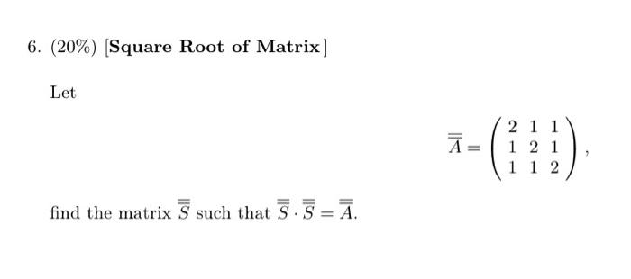 6. (20%) [Square Root of Matrix] Let Ā= 2 1 1 1 2 1 1 | Chegg.com