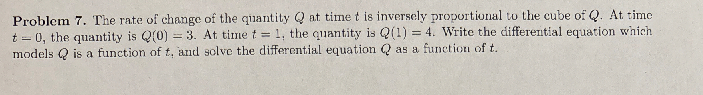 Solved Problem 7. ﻿The rate of change of the quantity Q ﻿at | Chegg.com