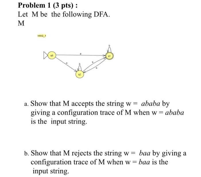 Solved Problem 1 (3 pts) : Let M be the following DFA. M a. | Chegg.com