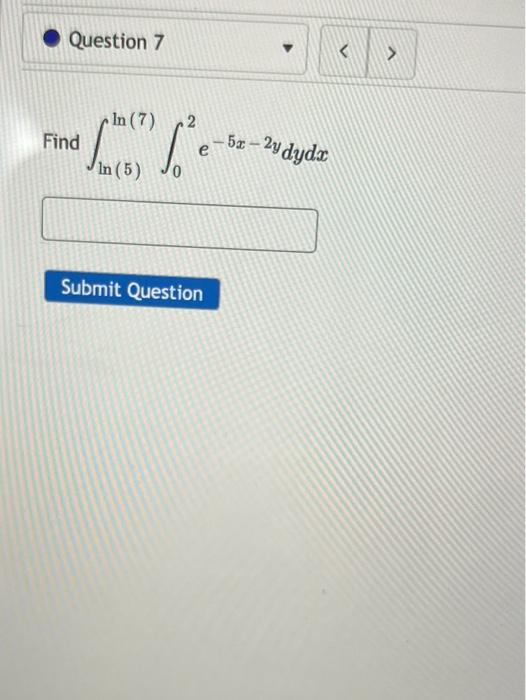 Solved ∫ln(5)ln(7)∫02e−5x−2ydydx | Chegg.com