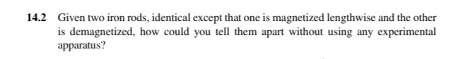 Solved 14.2 Given two iron rods, identical except that one | Chegg.com