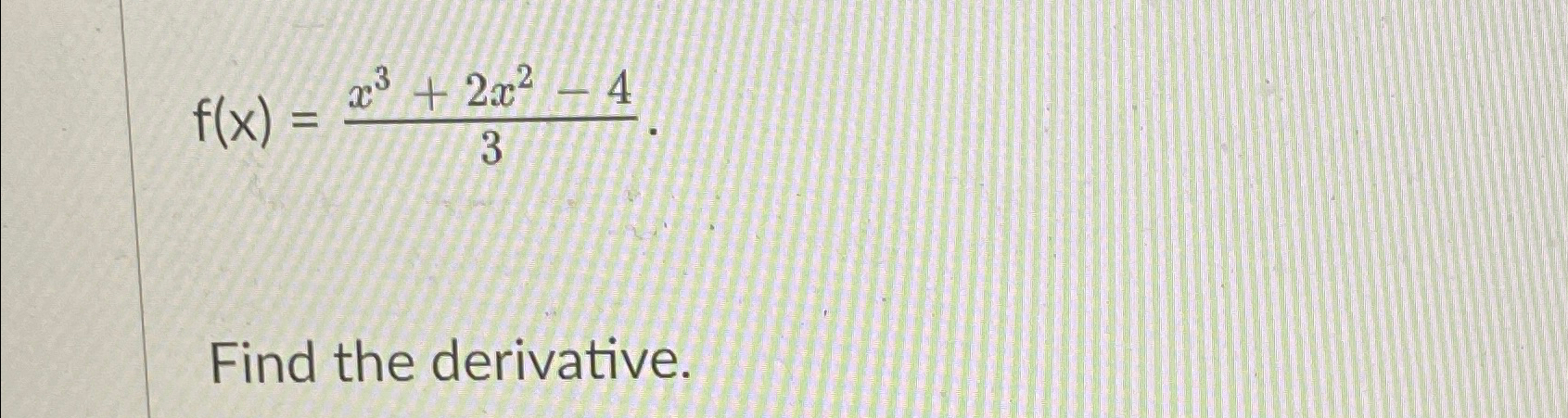 Solved f(x)=x3+2x2-43Find the derivative. | Chegg.com