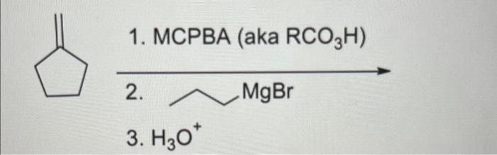 Solved 1. MCPBA( aka RCO3H ) 2. 3. H3O+ 2. H3O+ 1. 1. mcpba | Chegg.com