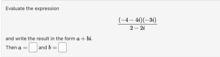 Solved Evaluate the expression 2−2i(−4−4i)(−3i) and write | Chegg.com
