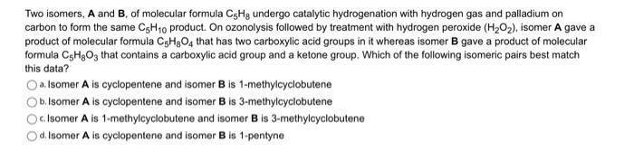 Solved Two isomers, A and B, of molecular formula C5H8 | Chegg.com