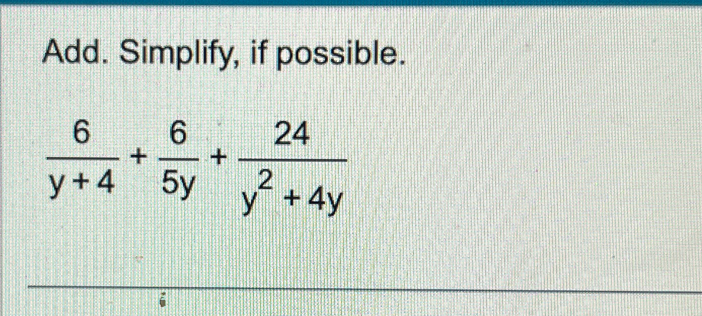 Solved Add. Simplify, if possible.6y+4+65y+24y2+4y | Chegg.com