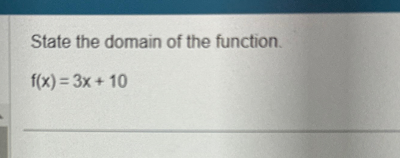 Solved State the domain of the function.f(x)=3x+10 | Chegg.com
