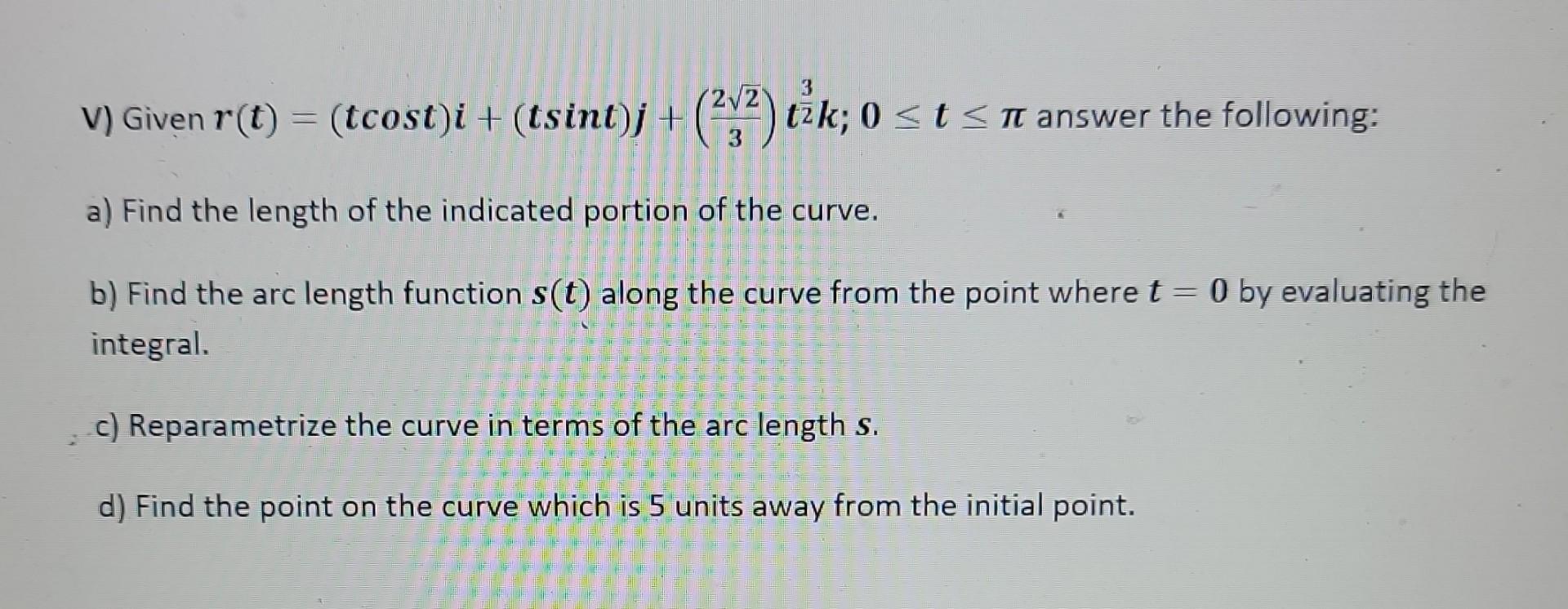Solved V) Given r(t)=(tcost)i+(tsint)j+(322)t23k;0≤t≤π | Chegg.com