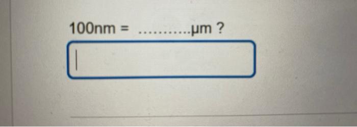 Solved 100 nm= μm ? | Chegg.com