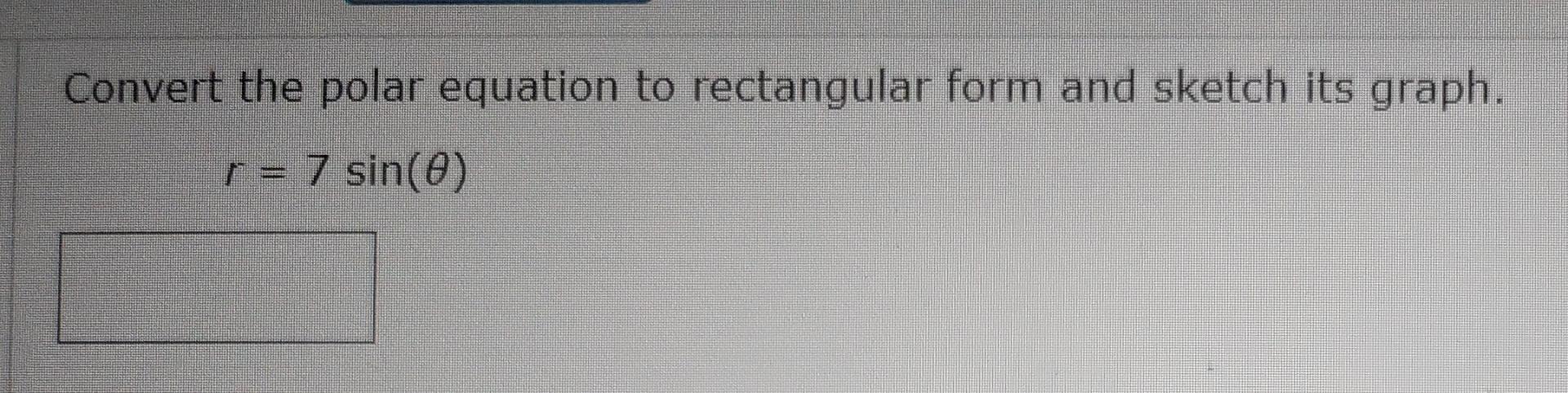 Solved Convert the polar equation to rectangular form and | Chegg.com