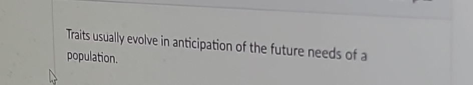 Solved Traits usually evolve in anticipation of the future | Chegg.com