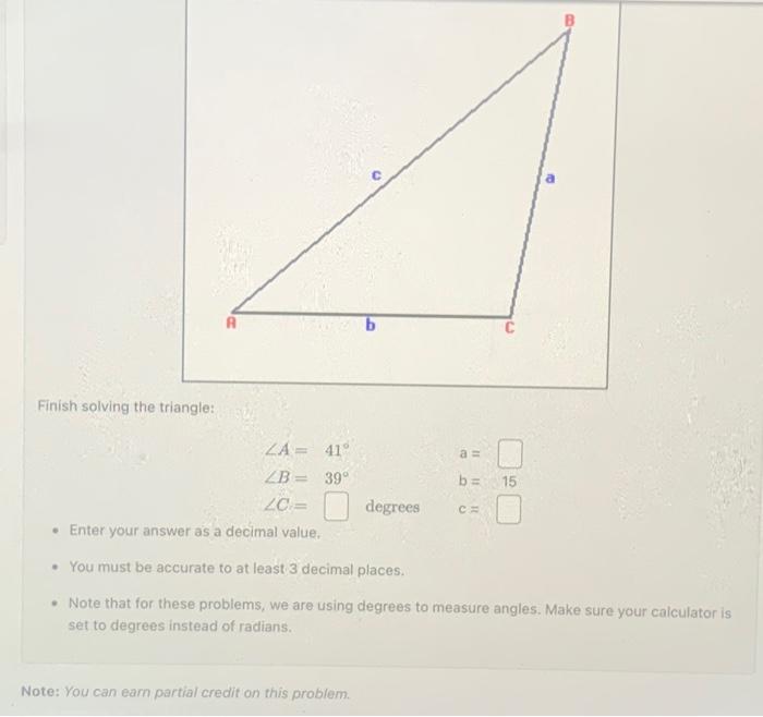 Solved Finish solving the triangle: ZA= 41° LB = 39° LC= | Chegg.com