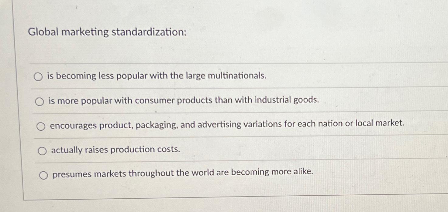 Solved Global marketing standardization:is becoming less | Chegg.com