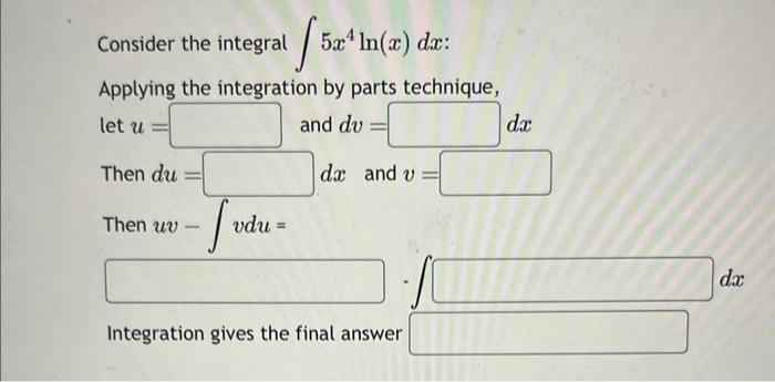 Solved Consider the integral ∫5x4ln(x)dx : Applying the | Chegg.com