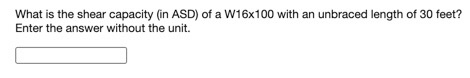 Solved What is the shear capacity (in ASD) of a W16x100 with | Chegg.com
