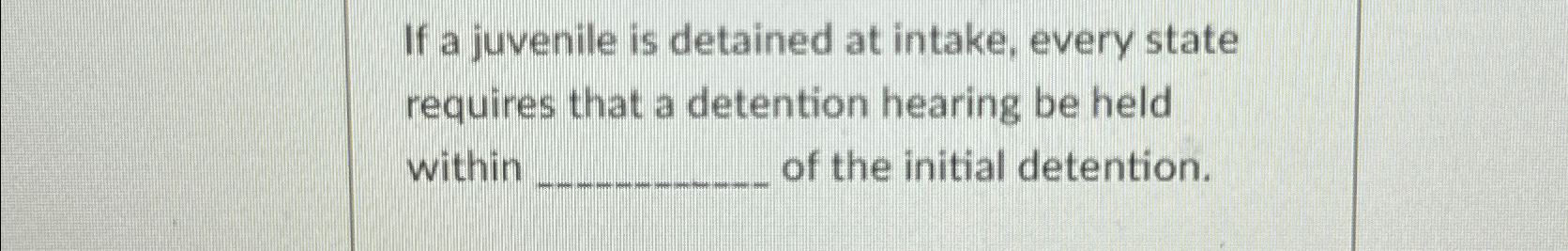 Solved If a juvenile is detained at intake, every state | Chegg.com