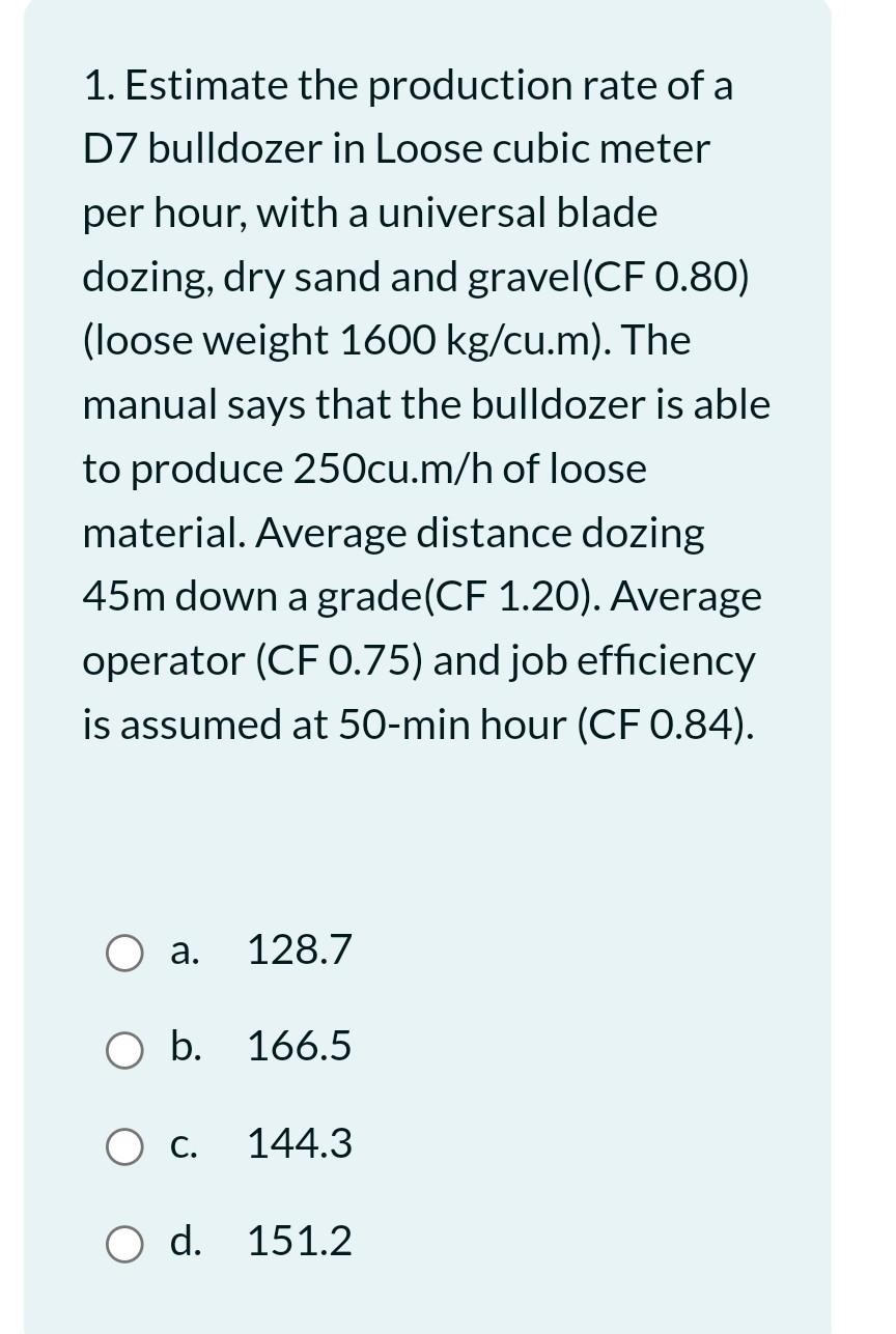 Solved 1. Estimate the production rate of a D7 bulldozer in | Chegg.com