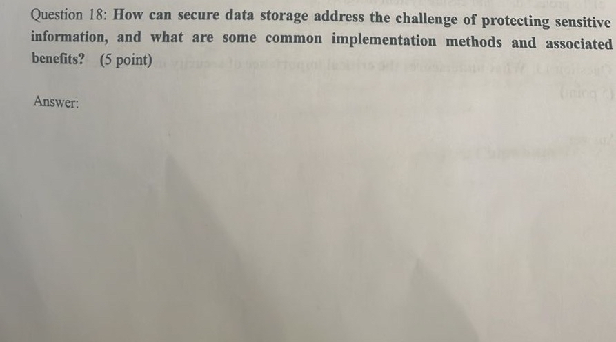 Solved Question 18: How can secure data storage address the | Chegg.com