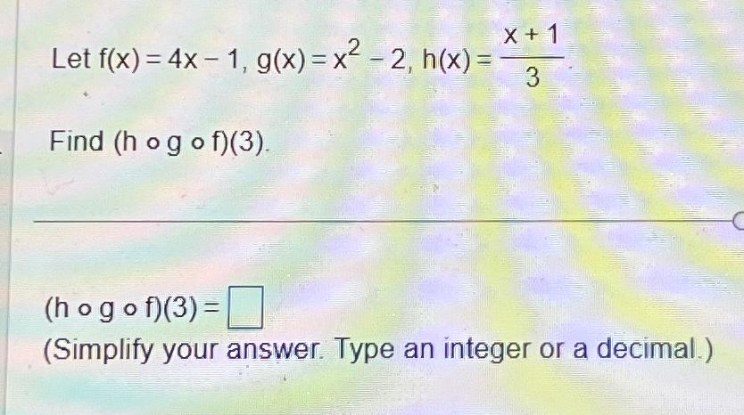Solved Let F X 4x 1 G X X2 2 H X X 13find