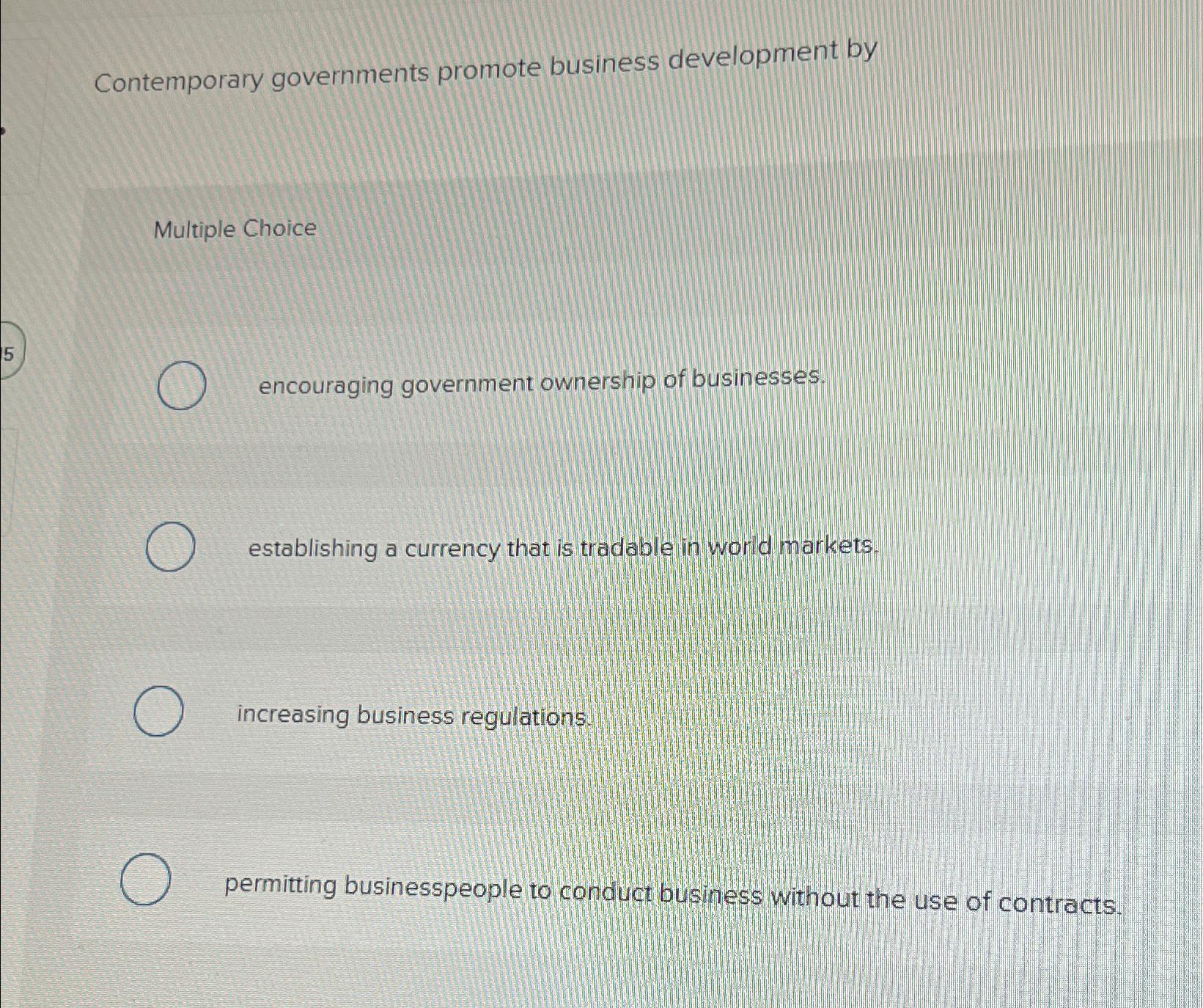 Solved Contemporary governments promote business development | Chegg.com