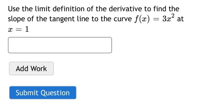 Solved Use the limit definition of the derivative to find | Chegg.com