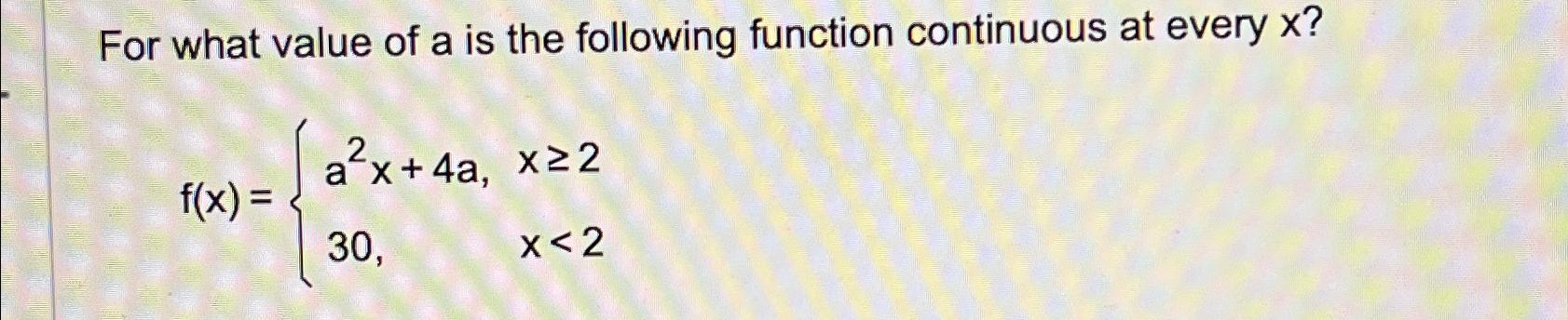 Solved For what value of a ﻿is the following function | Chegg.com